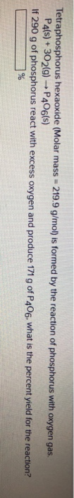 Solved Tetraphosphorus hexaoxide (Molar mass = 219.9 g/mol) | Chegg.com