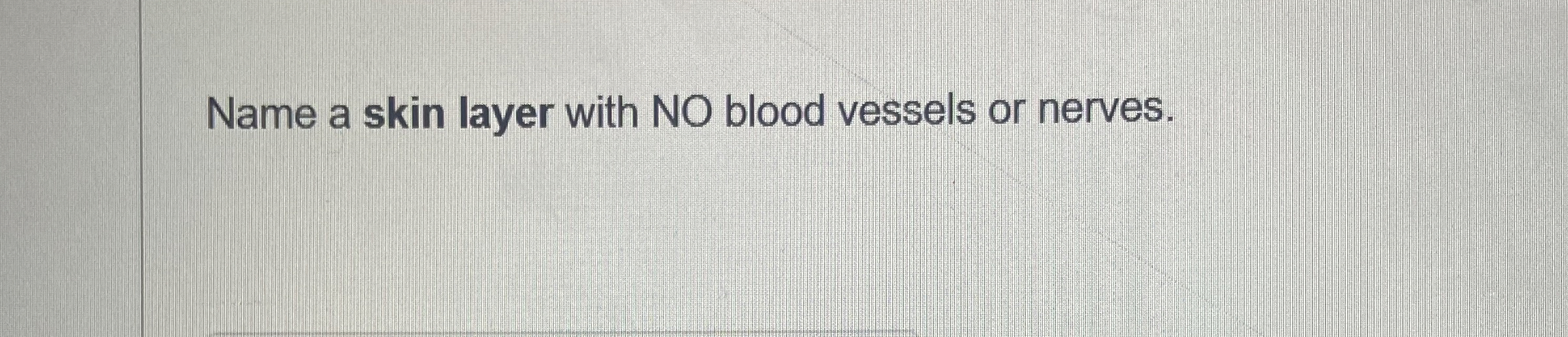 Solved Name a skin layer with NO blood vessels or nerves. | Chegg.com