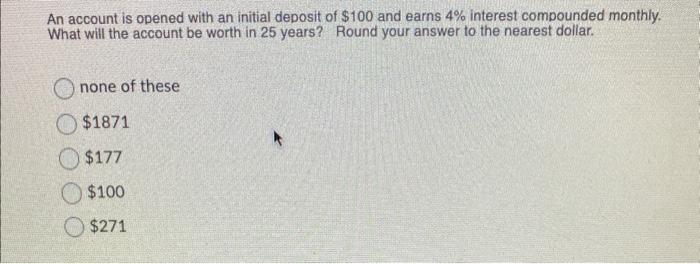 Solved An account is opened with an initial deposit of $100 | Chegg.com