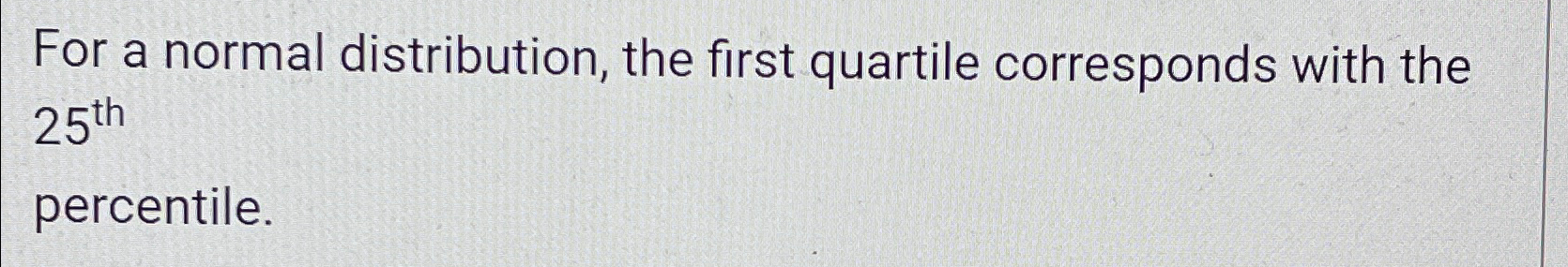 Solved For a normal distribution, the first quartile | Chegg.com