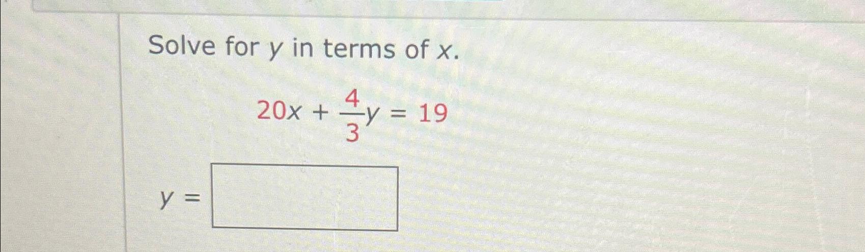 Solved Solve for y ﻿in terms of x.20x+43y=19y= | Chegg.com
