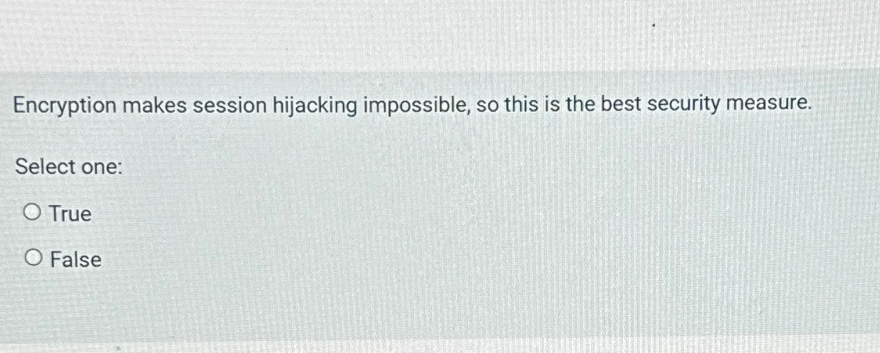 Solved Encryption makes session hijacking impossible, so | Chegg.com