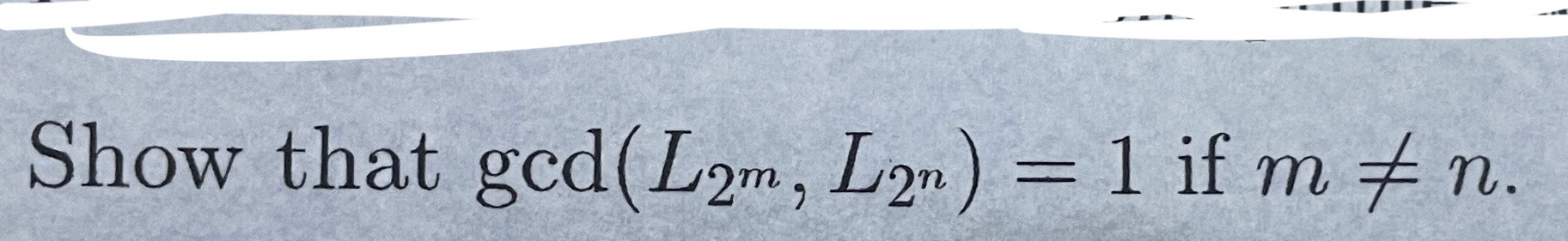 Solved Show that gcd(L2m,L2n)=1 ﻿if m≠n.Lucas number. | Chegg.com