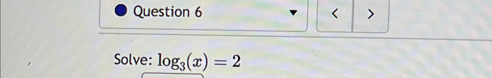 Solved Question 6Solve: log3(x)=2 | Chegg.com