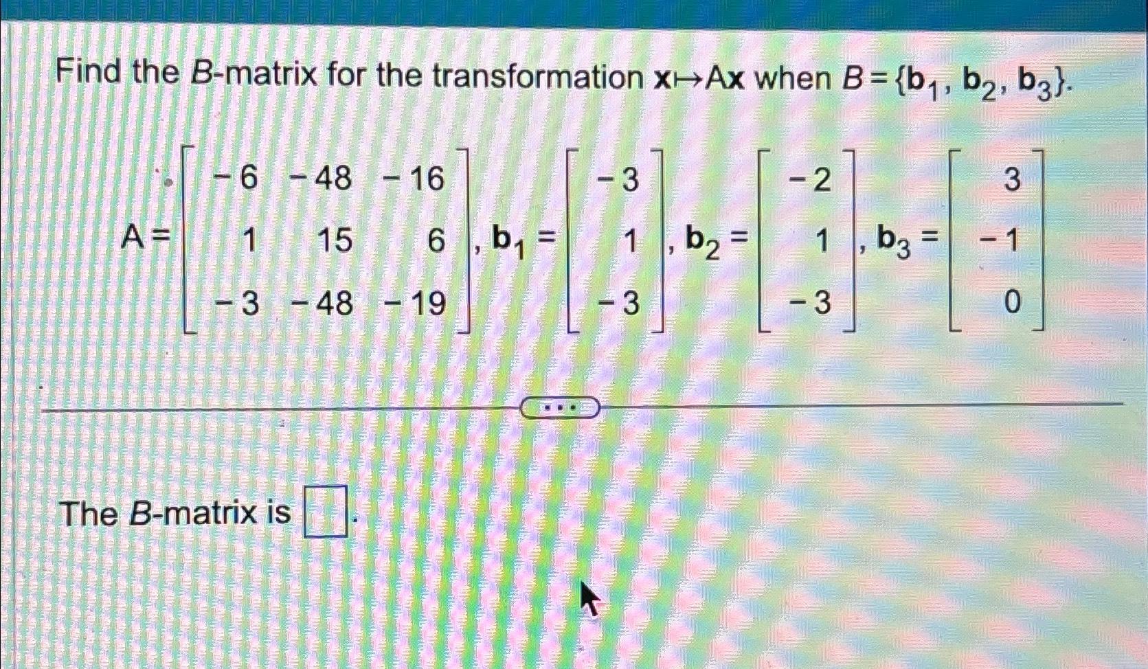 Solved Find the B-matrix for the transformation x|→Ax| ﻿when | Chegg.com