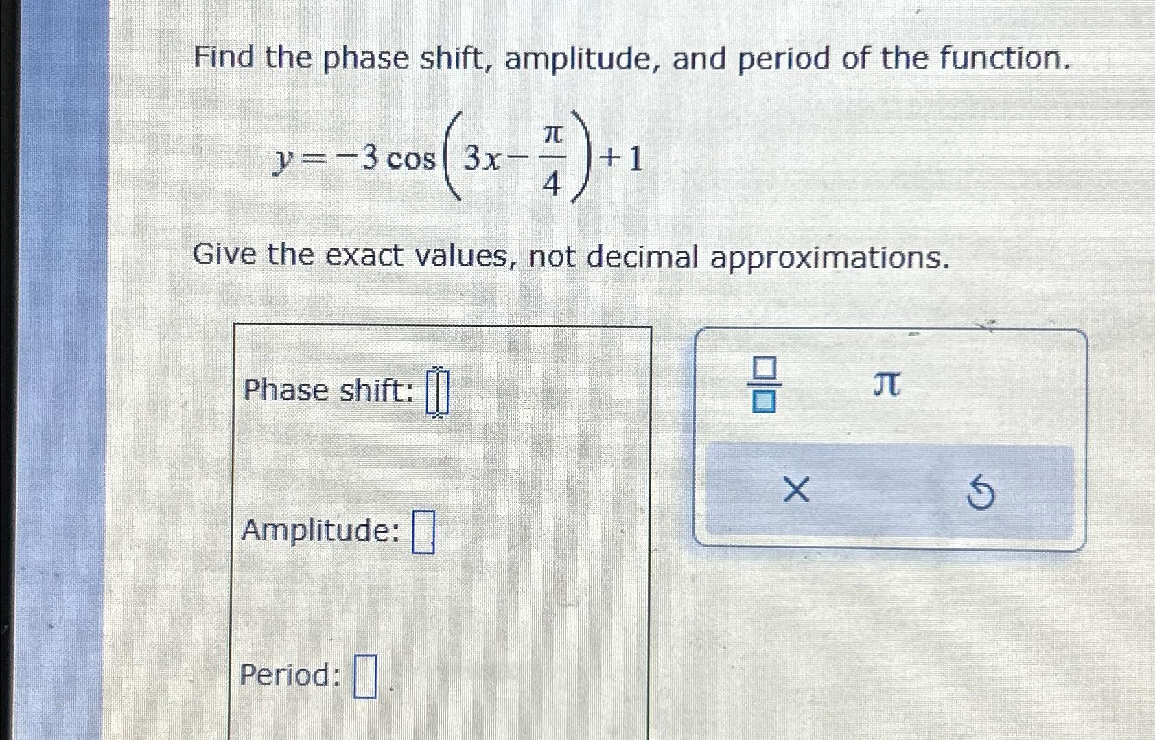 Solved Find the phase shift, amplitude, and period of the | Chegg.com