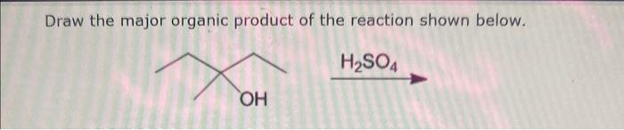 Solved Draw the major organic product of the reaction shown | Chegg.com