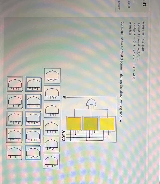 Solved 47 module (E,A,B,C,D); output F; input A,B,C,D; | Chegg.com