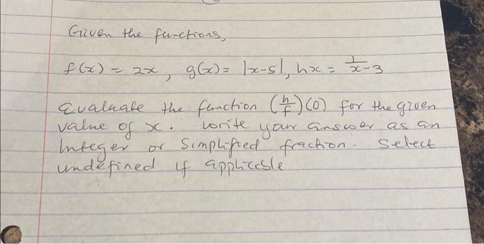 Solved Given the functions, f(x) = 2x g(x)= |x-51, hxc = x-3 | Chegg.com