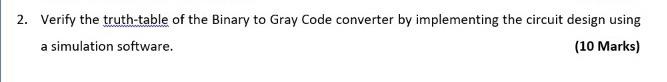 Solved 2. Verify the truth-table of the Binary to Gray Code | Chegg.com