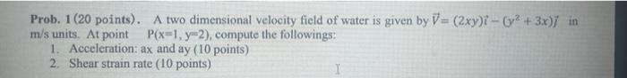 Solved Prob. 1 (20 points). A two dimensional velocity field | Chegg.com Solved Prob. 1 (20 points). A two dimensional velocity field | Chegg.com