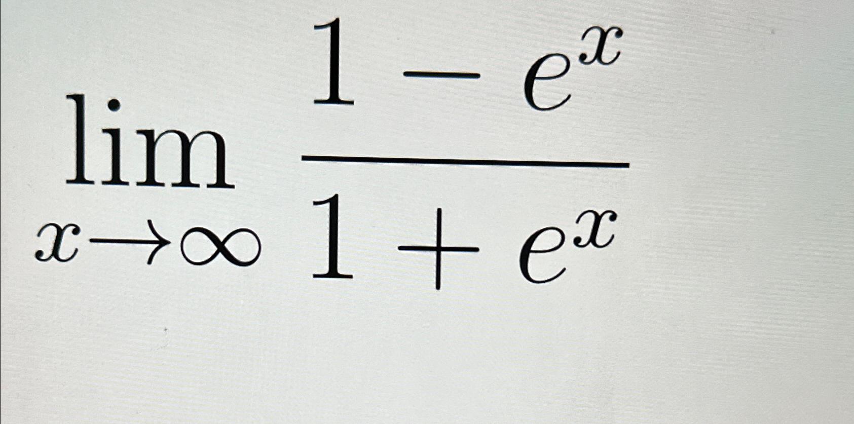 Solved limx→∞1-ex1+ex | Chegg.com
