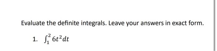 Solved Evaluate the definite integrals. Leave your answers | Chegg.com