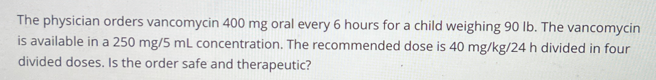 Solved The physician orders vancomycin 400mg ﻿oral every 6 | Chegg.com