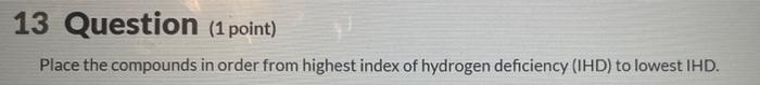 Solved 13 Question (1 point) Place the compounds in order | Chegg.com