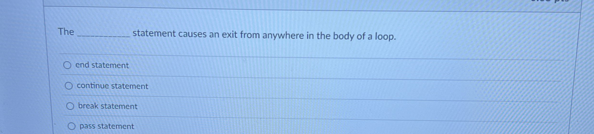 Solved Thestatement causes an exit from anywhere in the body | Chegg.com
