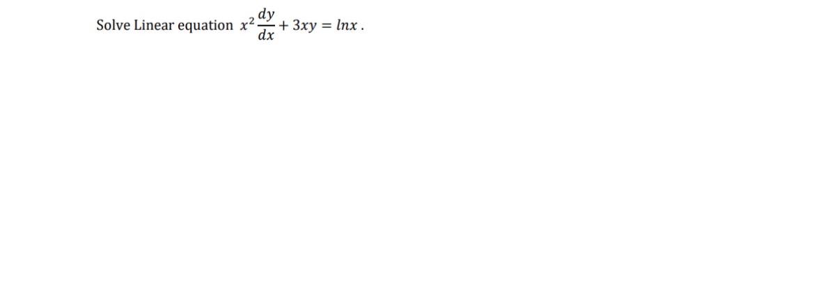 Solved Solve Linear equation x2dydx+3xy=lnx. | Chegg.com