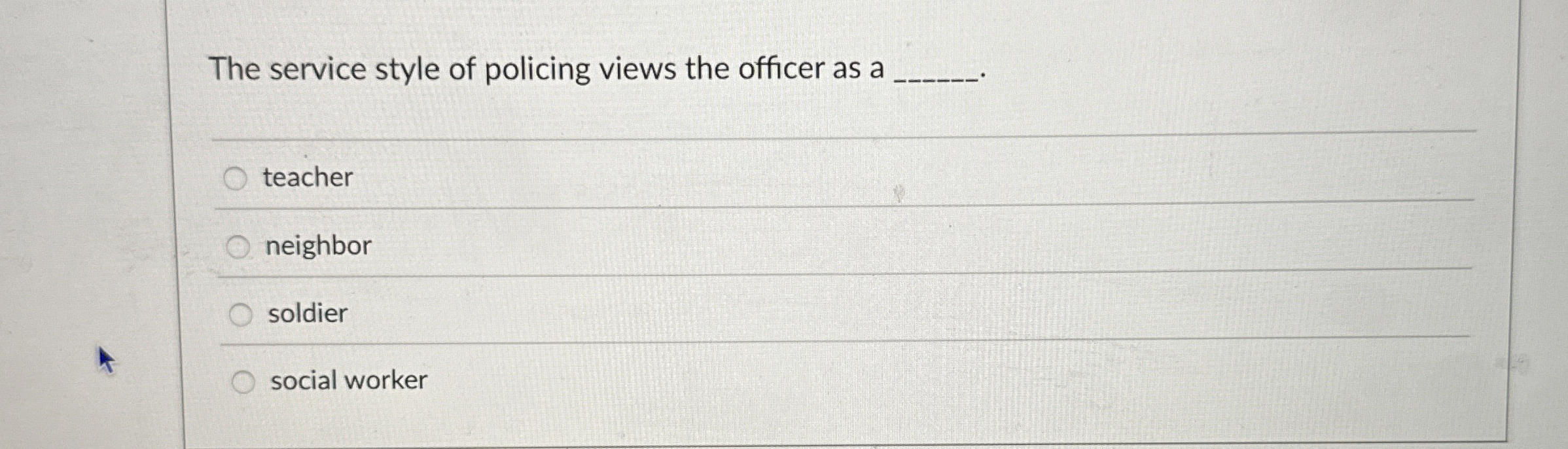 Solved The service style of policing views the officer as a | Chegg.com