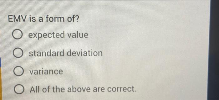 Solved EMV is a form of? expected value standard deviation | Chegg.com