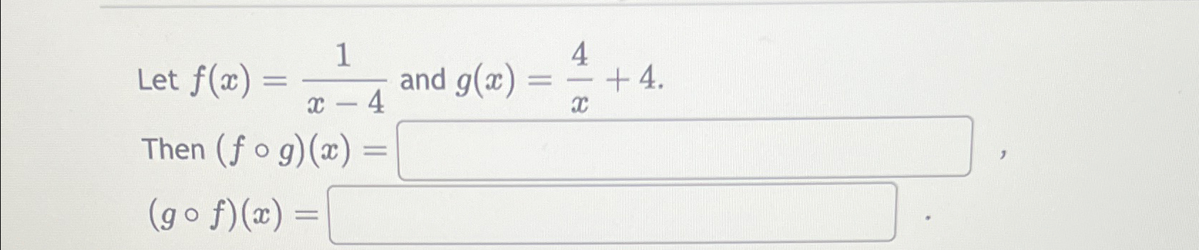 Solved Let f(x)=1x-4 ﻿and g(x)=4x+4Then (f@g)(x)=(g@f)(x)= | Chegg.com