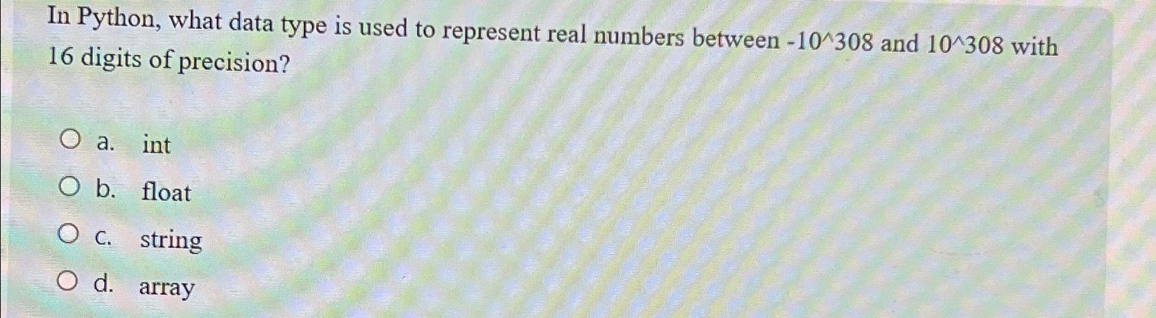 Solved In Python, what data type is used to represent real | Chegg.com