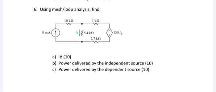 Solved 6. Using mesh/loop analysis, find: 10k 1 ko 5 mA(1 | Chegg.com