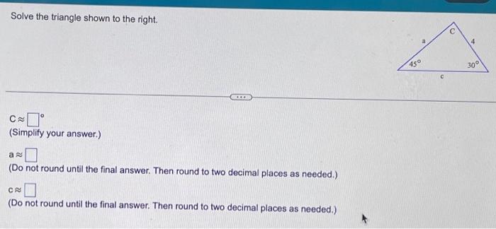 Solved Solve the triangle shown to the right. C≈ (Simplify | Chegg.com