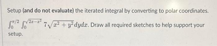 Solved Setup (and do not evaluate) the iterated integral by | Chegg.com