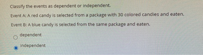 Solved Classify the events as dependent or independent. | Chegg.com