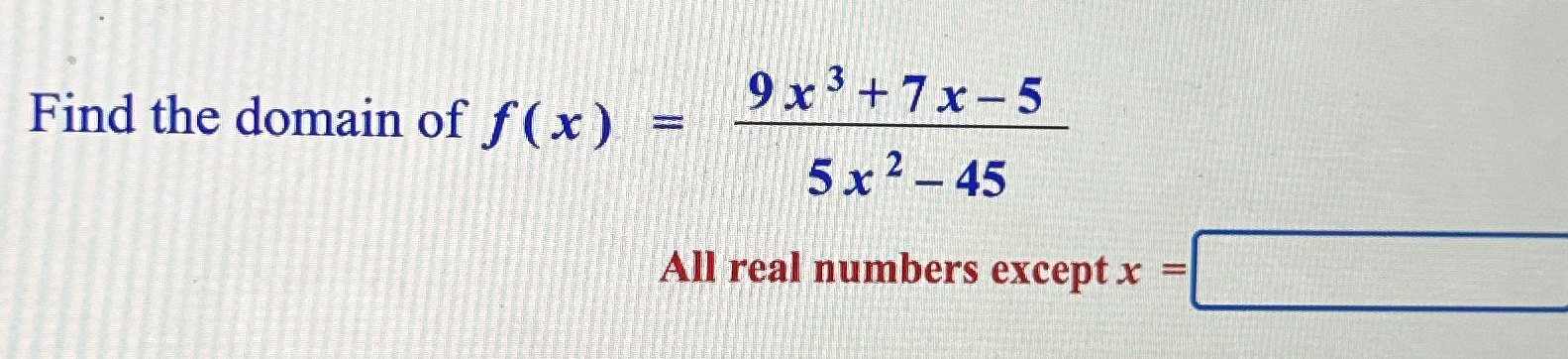 Solved Find the domain of f(x)=9x3+7x-55x2-45All real | Chegg.com
