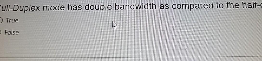 Solved full-Duplex mode has double bandwidth as compared to | Chegg.com