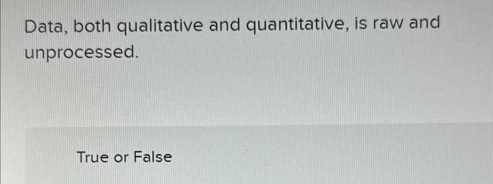 Solved Data, both qualitative and quantitative, is raw and | Chegg.com