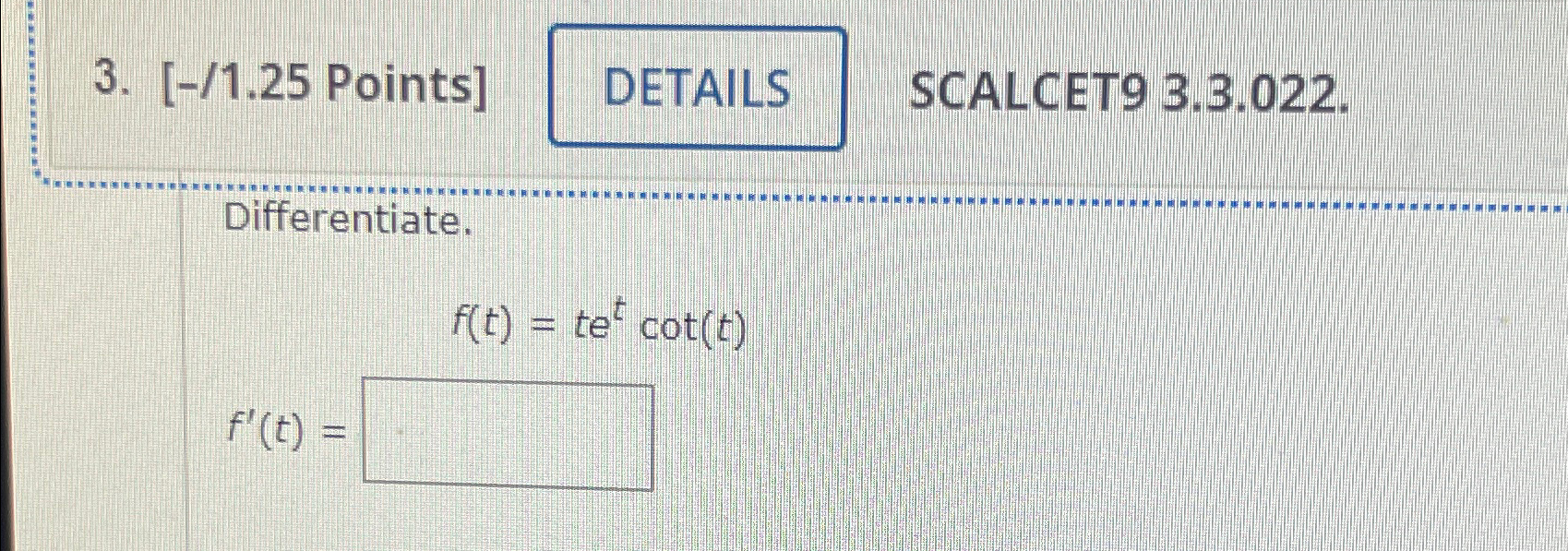 Solved Points]SCALCET9 3.3.022.Differentiate.f(t)=tetcot(t)f | Chegg.com