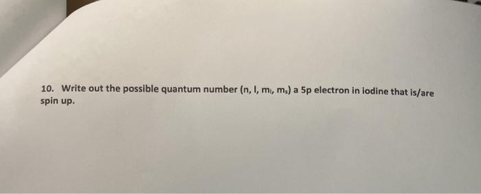 Solved 10. Write out the possible quantum number (n, l, m, | Chegg.com