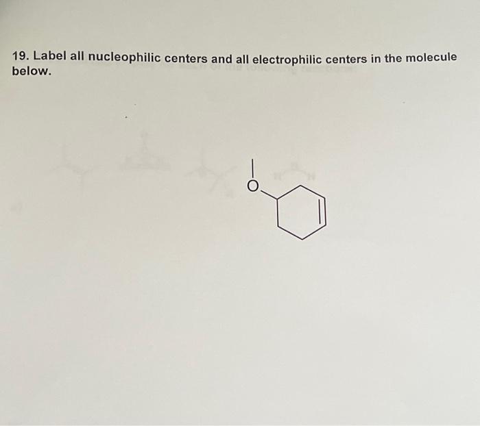 Solved label all nucleophilic centers and all electrophilic | Chegg.com