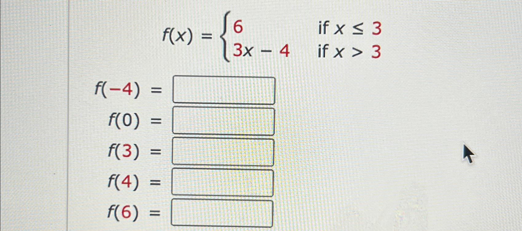 Solved f(x)={6 if x≤33x-4 if x>3f(-4)=f(0)=f(3)=f(4)=f(6)= | Chegg.com