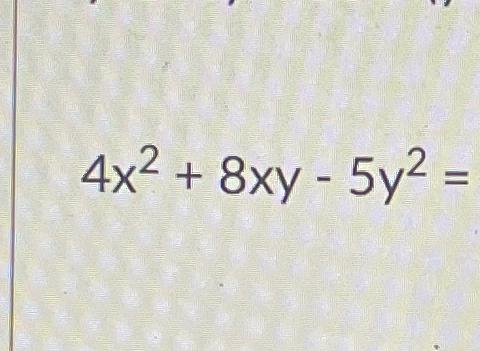 Solved 4x2+8xy-5y2= | Chegg.com