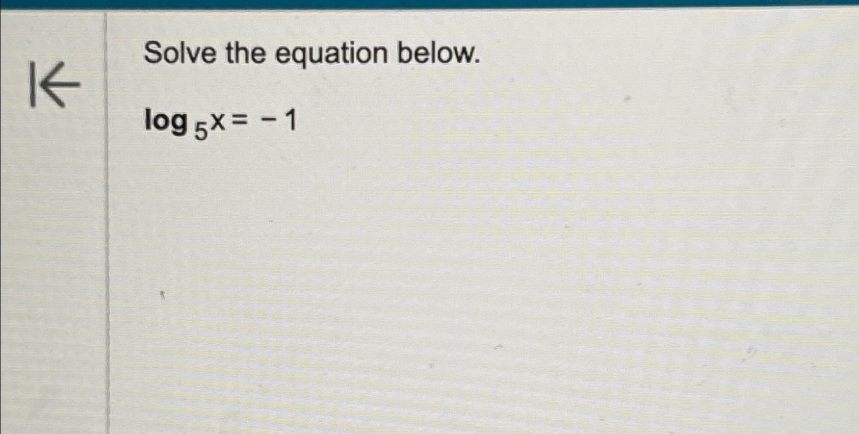 Solved Solve the equation below.log5x=-1 | Chegg.com