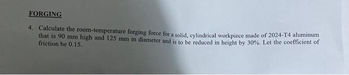 Solved 4. Calculate the room-temperature forging force for a | Chegg.com