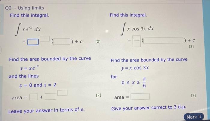 Solved Q2 Using limits Find this integral. - xe dx Find the | Chegg.com