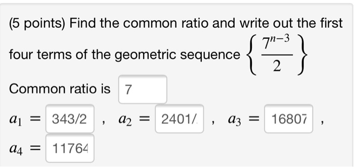 Solved (5 points) Find the common ratio and write out the | Chegg.com