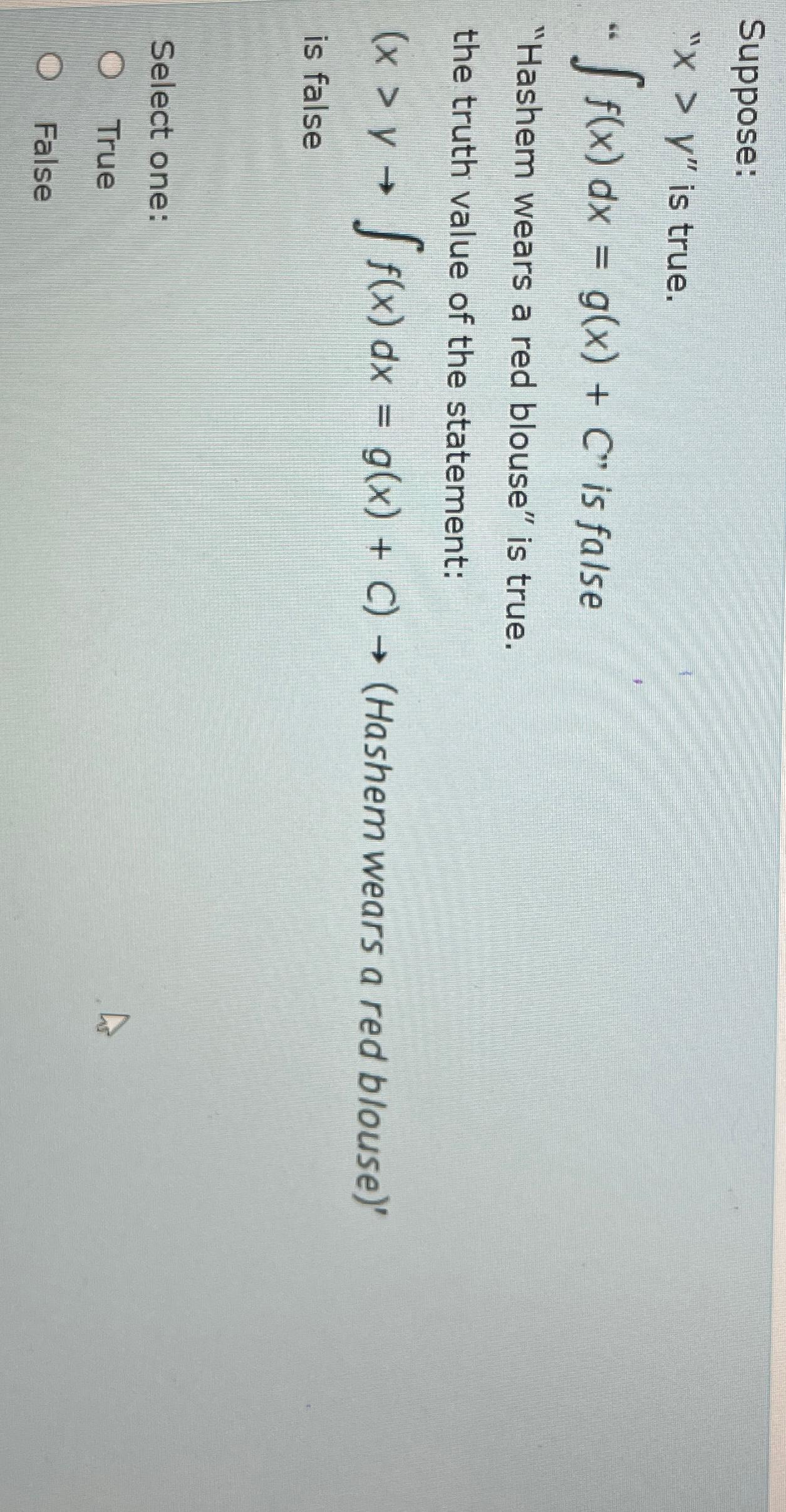 Solved Suppose:" x>y " ﻿is true.∫﻿﻿f(x)dx=g(x)+C " ﻿is | Chegg.com