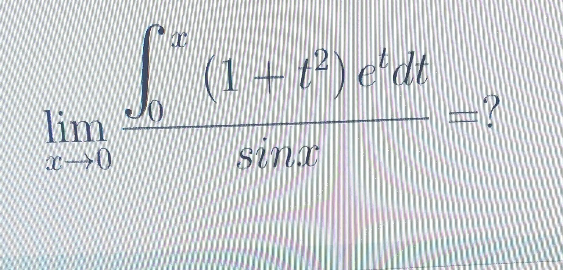 Solved limx→0sinx∫0x(1+t2)etdt=? | Chegg.com