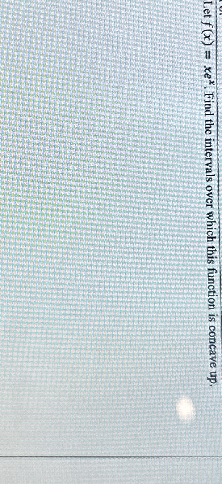 Solved Let f(x)=xex. ﻿Find the intervals over which this | Chegg.com