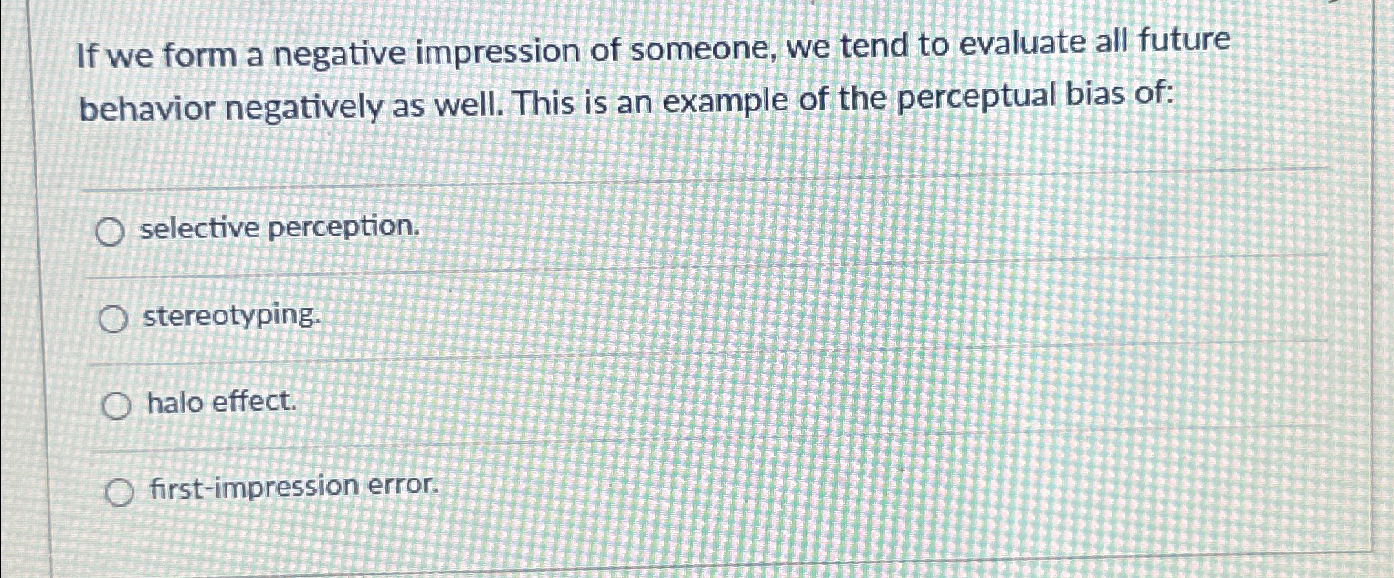 Solved If we form a negative impression of someone, we tend | Chegg.com