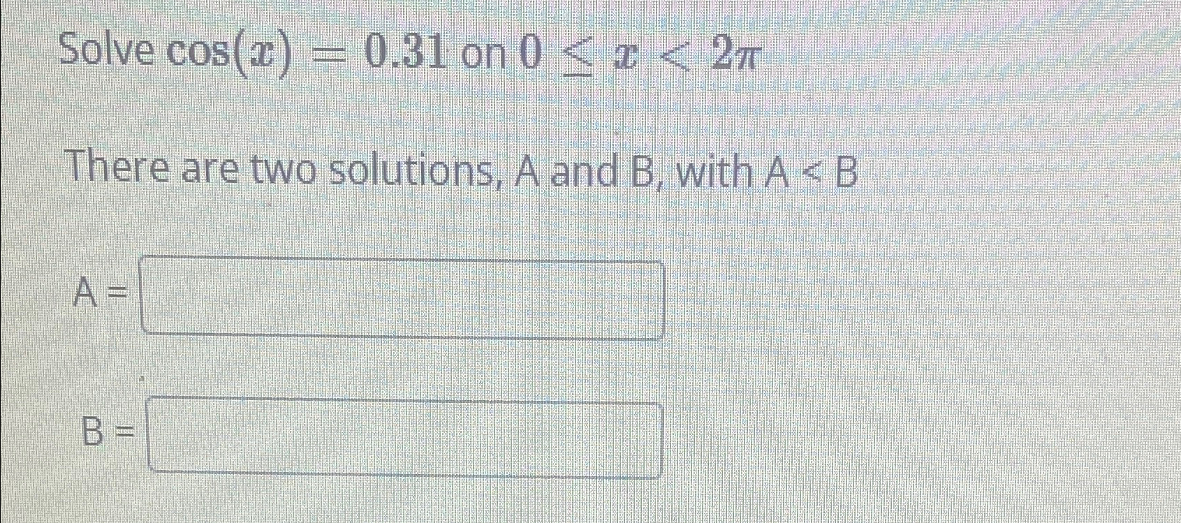 Solved Solve cos(x)=0.31 ﻿on 0≤x