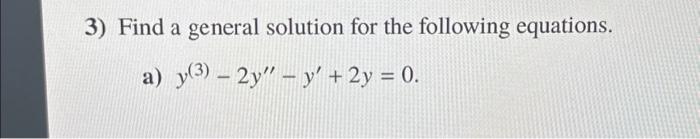 Solved 3) Find a general solution for the following | Chegg.com
