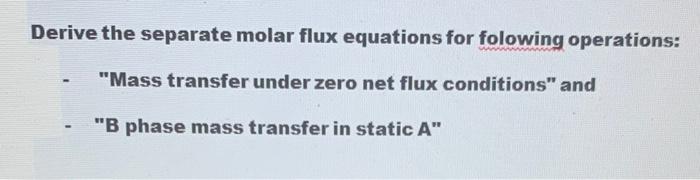 Solved Derive the separate molar flux equations for folowing | Chegg.com