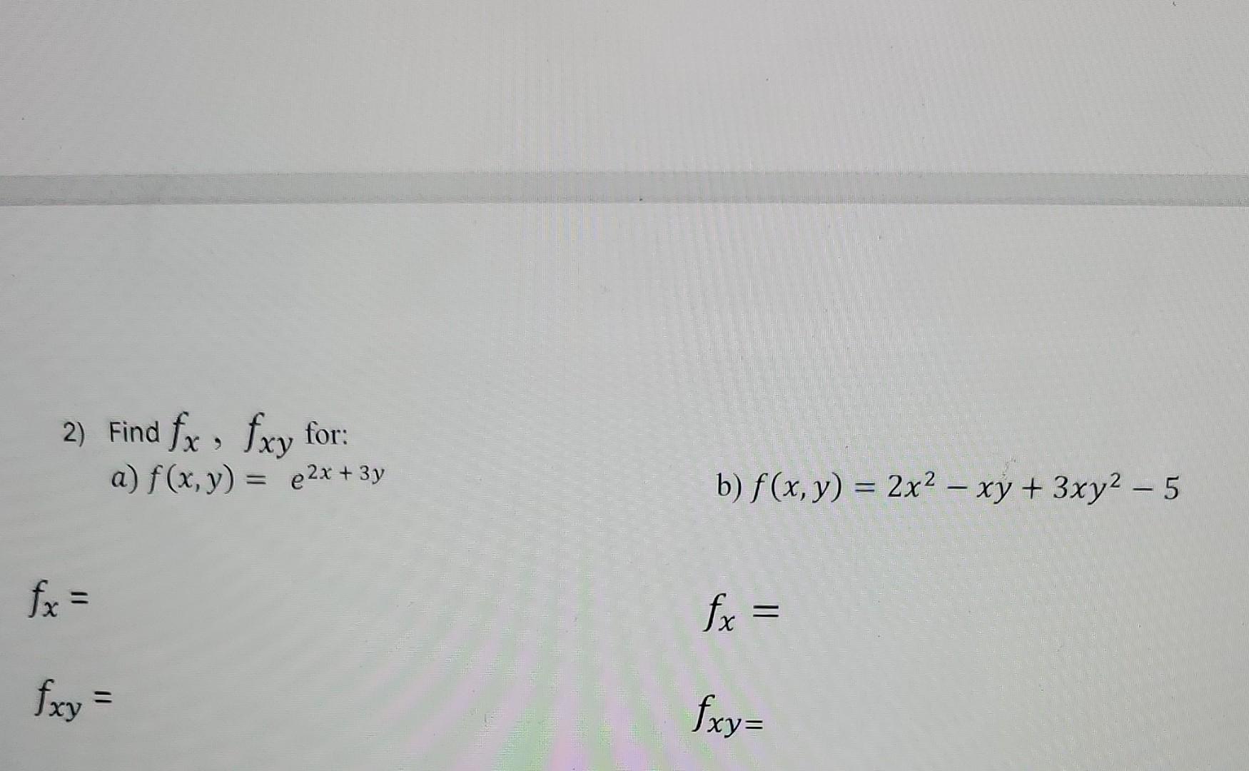 Solved 2) Find fx,fxy for: a) f(x,y)=e2x+3y b) | Chegg.com