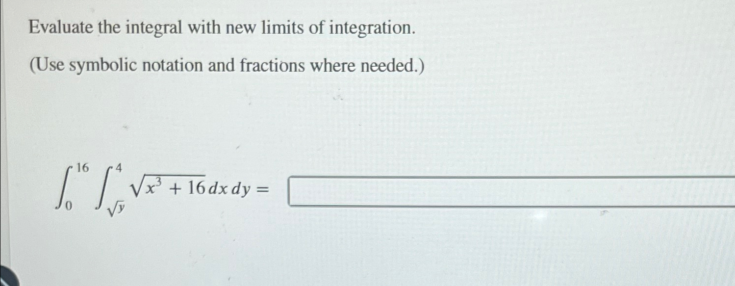 Solved Evaluate the integral with new limits of | Chegg.com